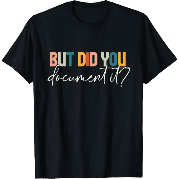 But Did You Document It Funny Human Resources HR Office Mens T-Shirt ...
