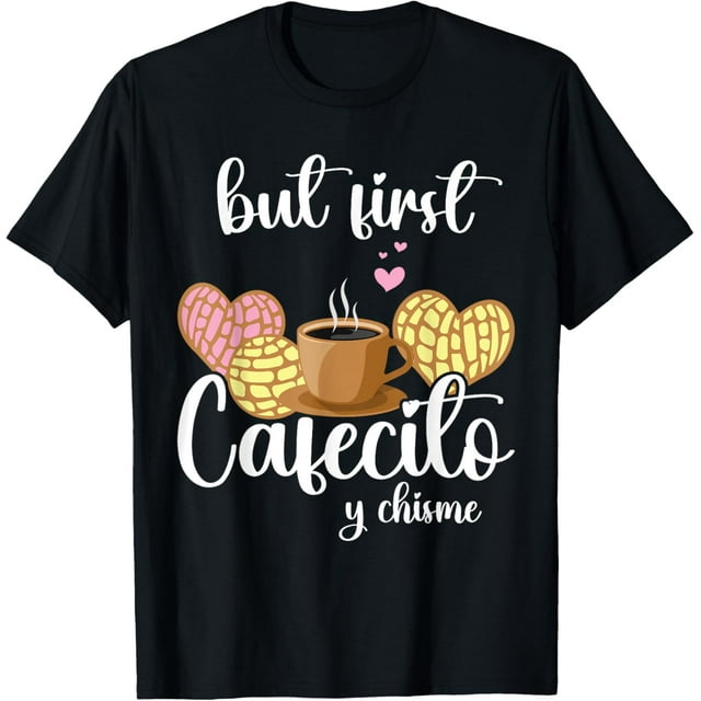 But First Cafecito Y Pan Dulce Cafe Cute Spanish Pun Coffee T-Shirt ...