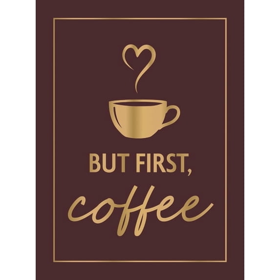 But First, Coffee: A Collection of Quotes, Statements and Recipes for ...