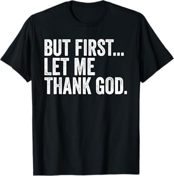 But First Let Me Thank God But First Let Me Thank God Gifts T-Shirt ...