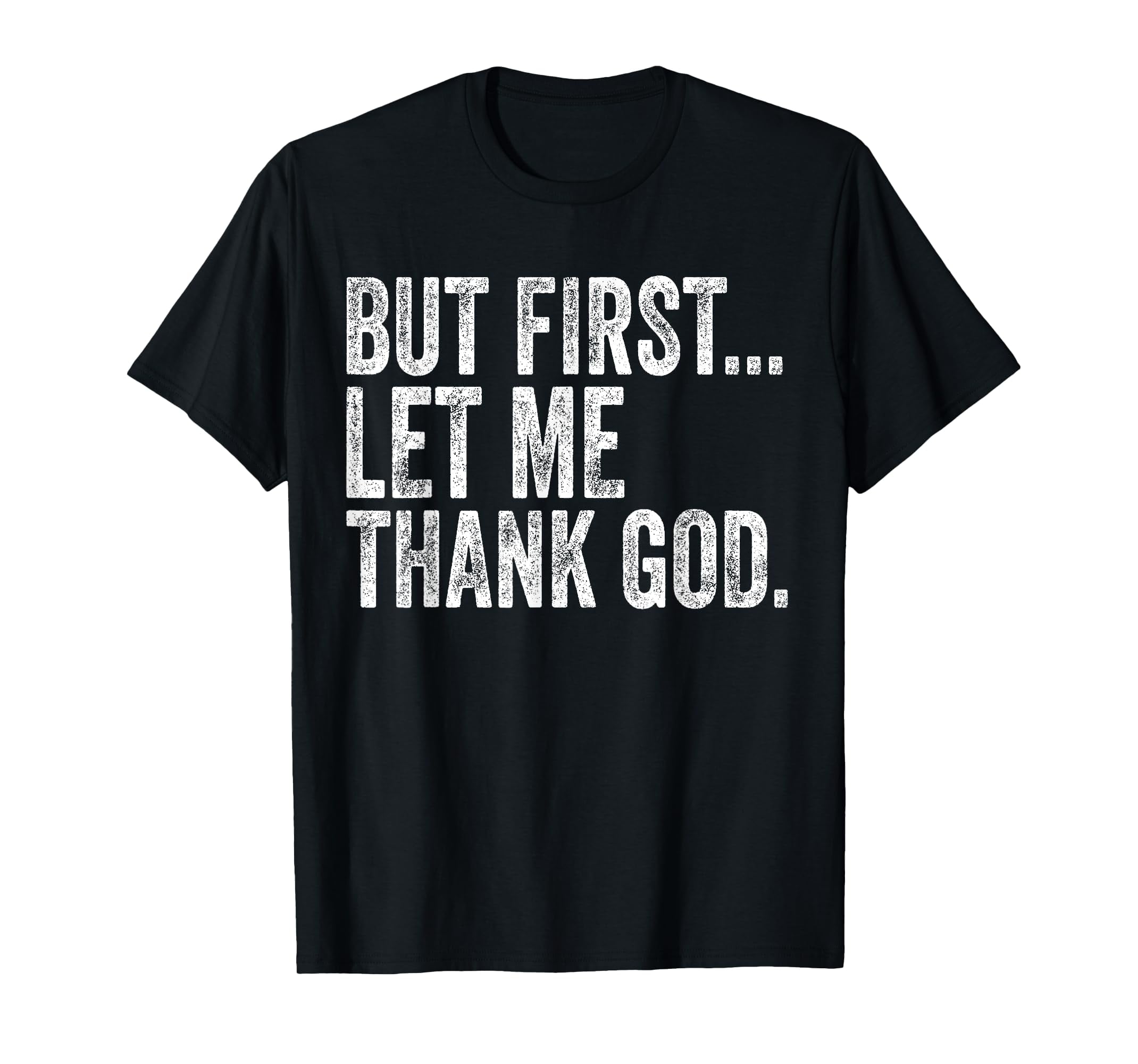But First Let Me Thank God But First Let Me Thank God Gifts T-Shirt ...