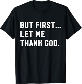 But First Let Me Thank God Faith Jesus Religious T-Shirt - Walmart.com