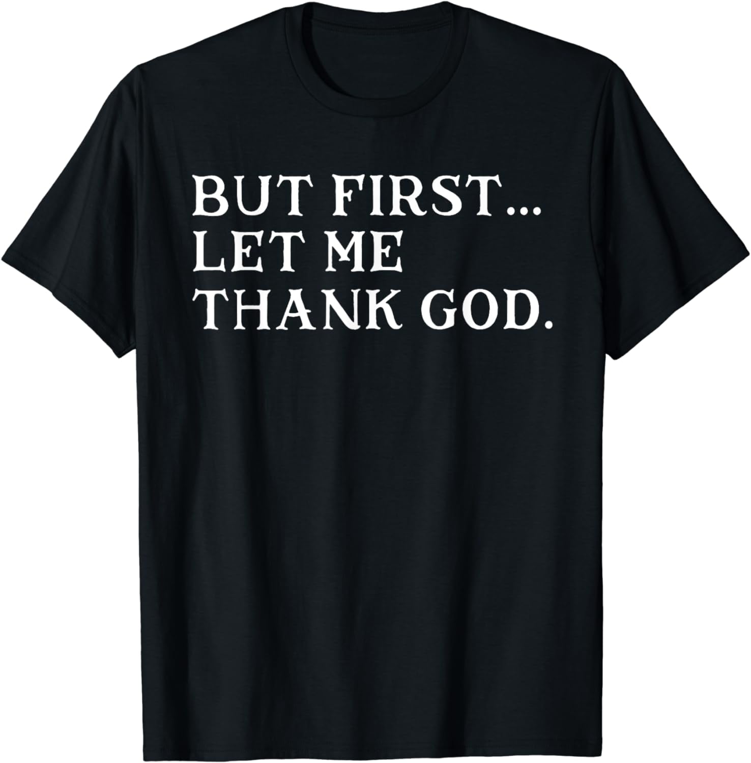 But First Let Me Thank God T-Shirt - Walmart.com