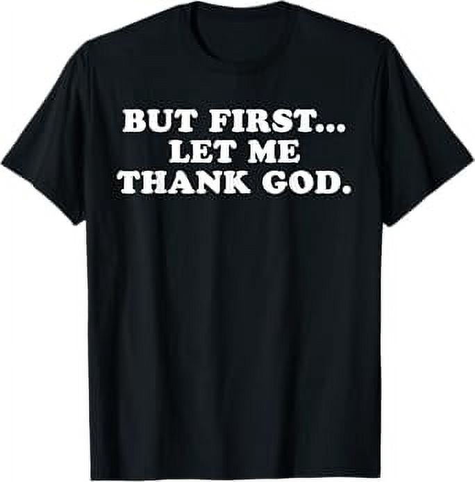 But First Let Me Thank God T-Shirt - Walmart.com