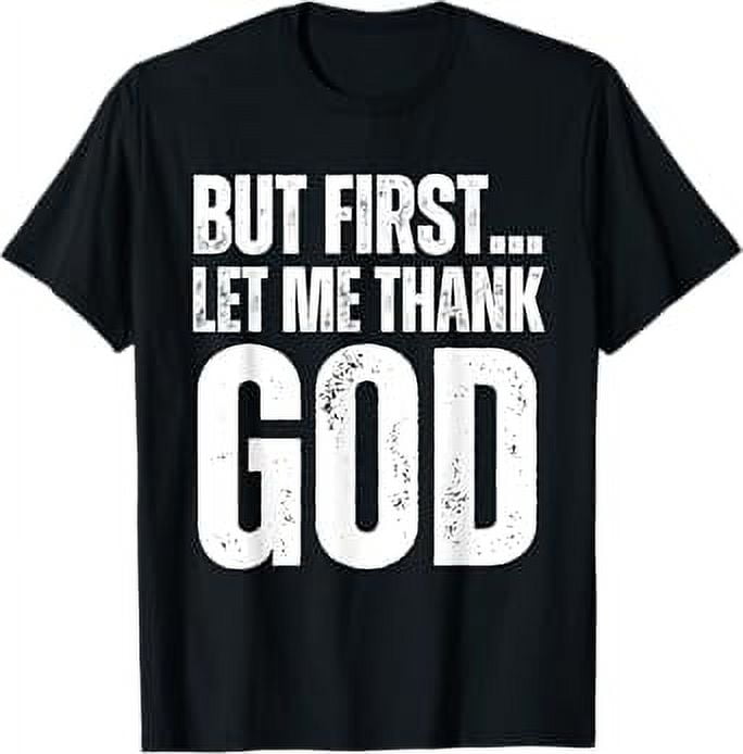 But First Let Me Thank God T-Shirt - Walmart.com