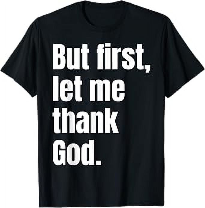 But First Let Me Thank God T-Shirt - Walmart.com