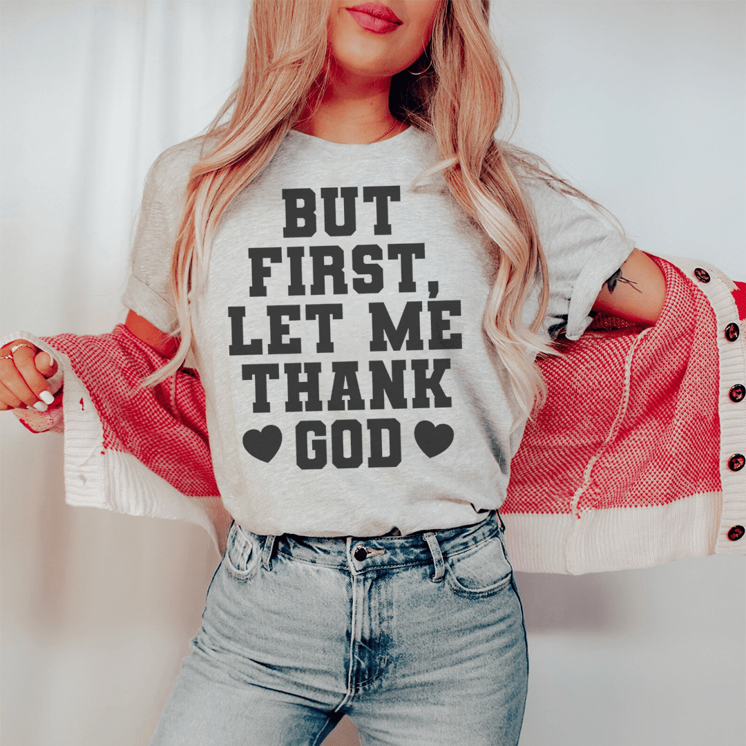 But First Let Me Thank God Tee Athletic Heather S Peachy Sunday T-Shirt ...