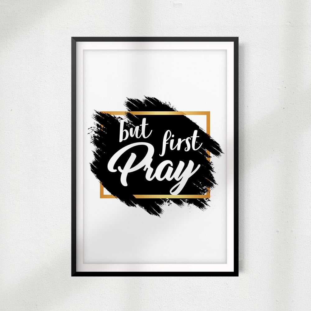 But First Pray 5" x 7" UNFRAMED Print Home Décor, Quote Wall Art ...