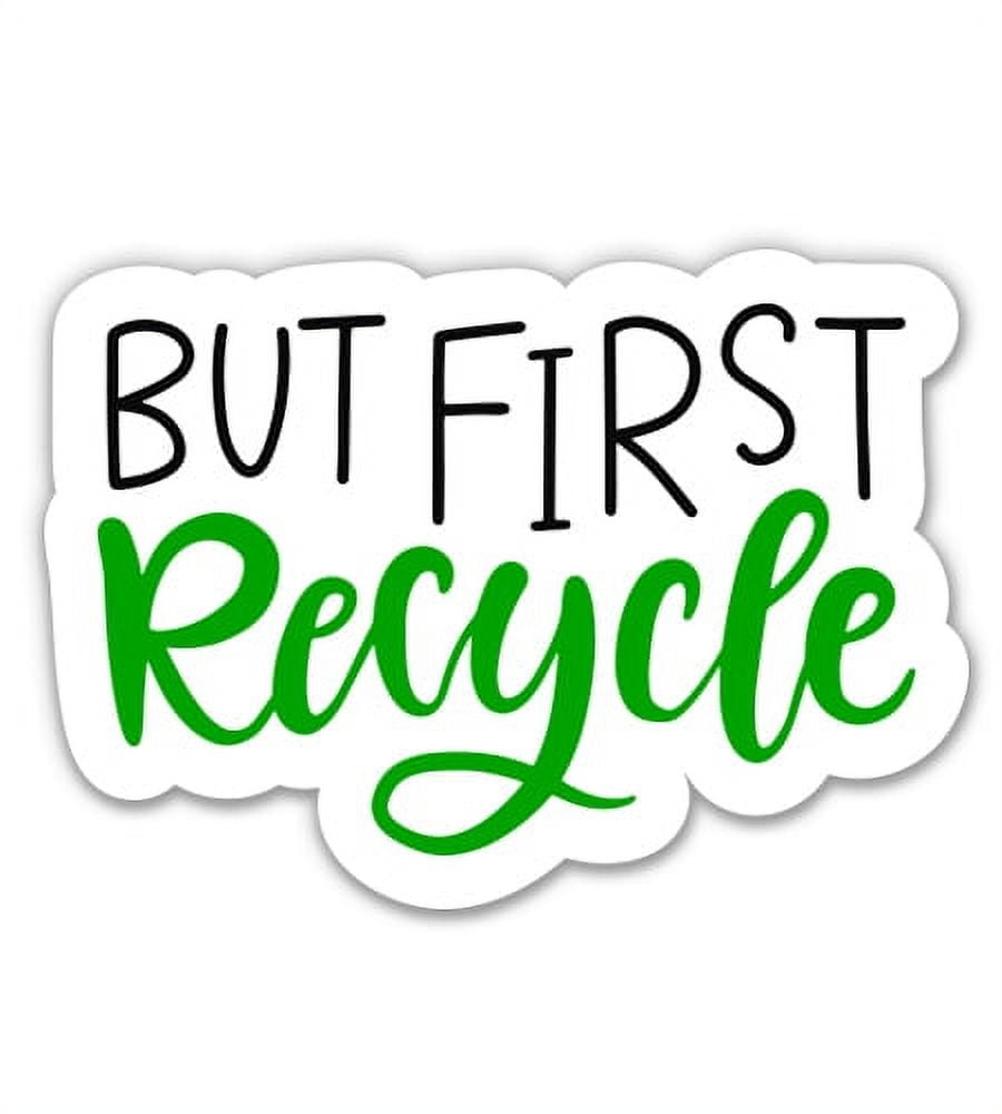But First Recycle - 12" Vinyl Sticker Waterproof Decal - Walmart.com