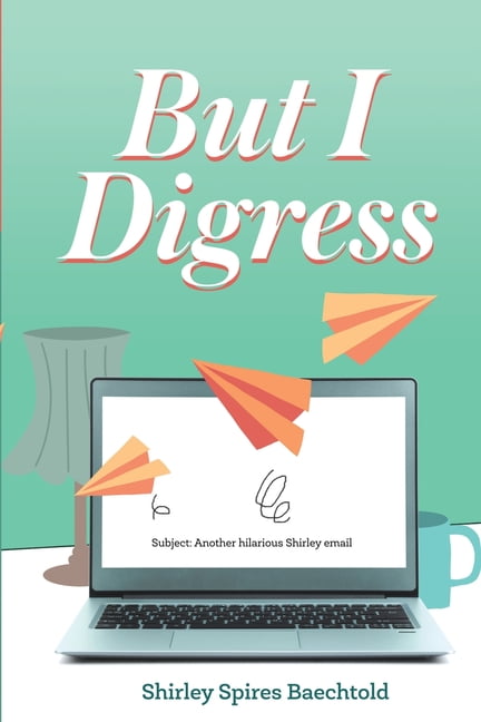 But I Digress : : Aging Clumsily and Laughing All the Way (Paperback ...