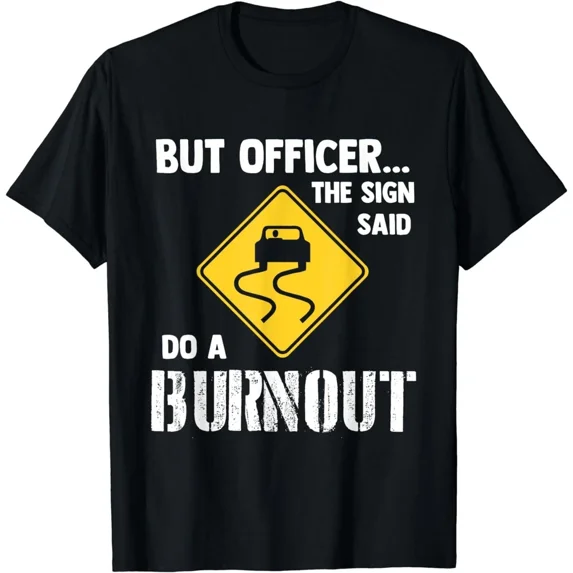 But Officer The Sign Said Do A Burnout Funny Car Drag Racing Unisex T ...