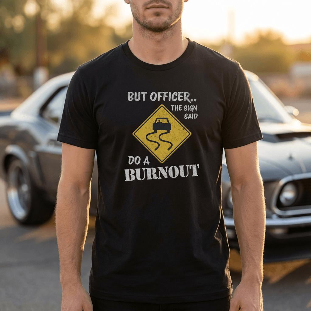 But Officer The Sign Said Do A Burnout T-Shirt | Racecar Drift Slippery ...