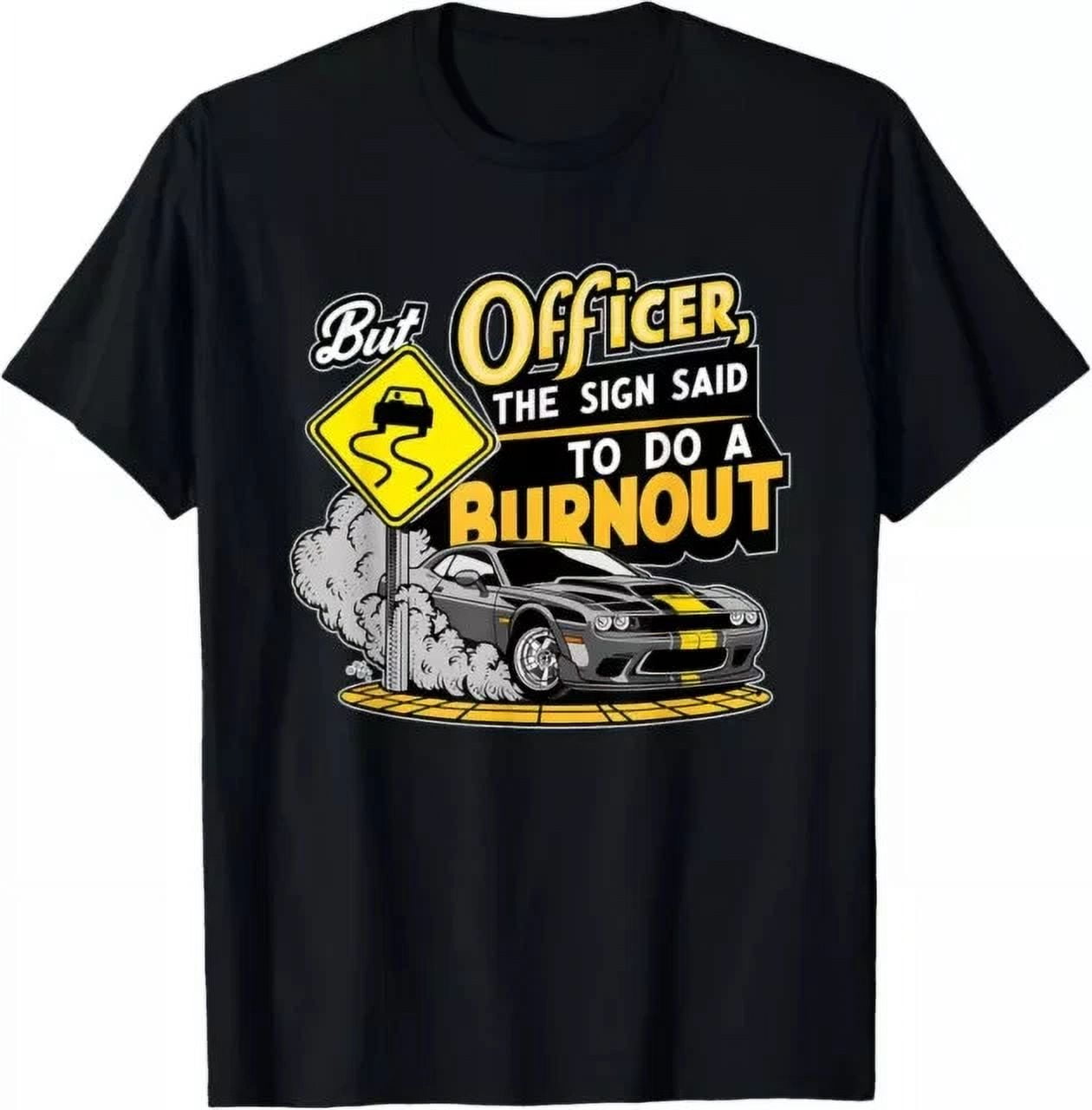 But Officer The Sign Said To Do A Burnout Funny Car Auto For Shirt ...