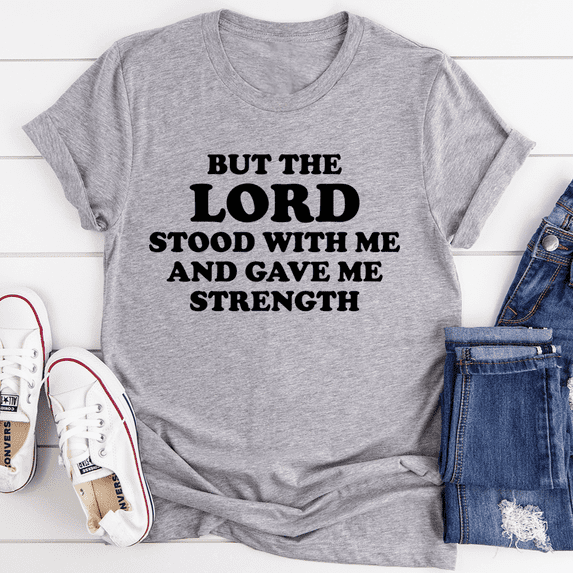But The Lord Stood With Me And Gave Me Strength Tee Athletic Heather S ...