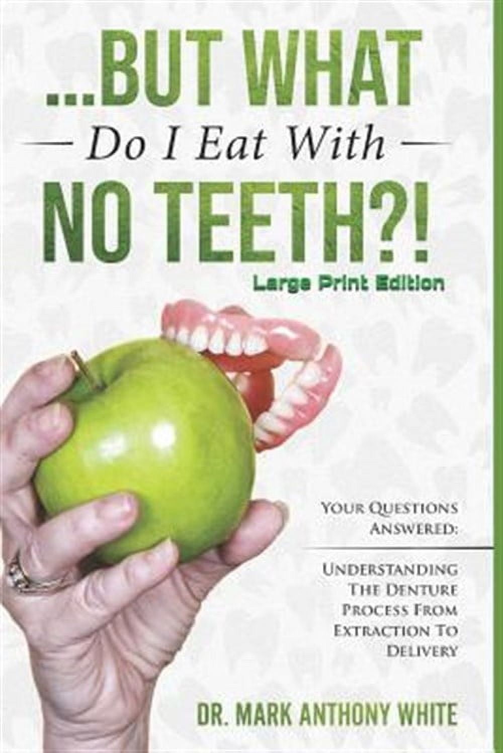 But What Do I Eat with No Teeth?! Your Questions Answered ...