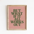 But What If It All Works Out Poster Positive Quote Wall Art, Poster ...