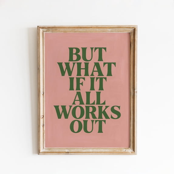 But What If It All Works Out Poster Positive Quote Wall Art, Poster ...