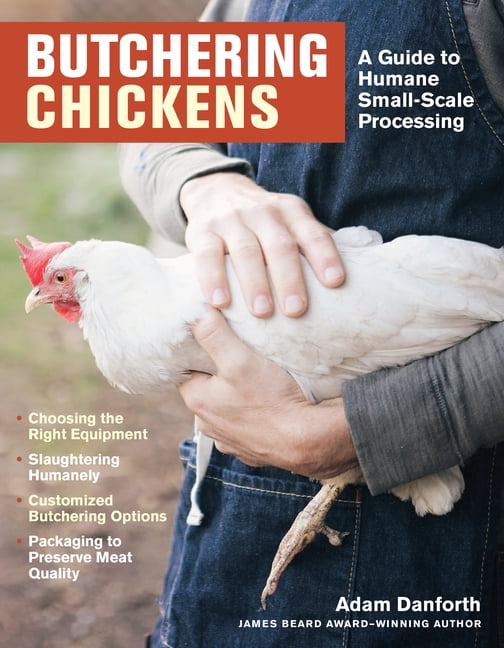 Butchering Chickens: A Guide to Humane, Small-Scale Processing ...