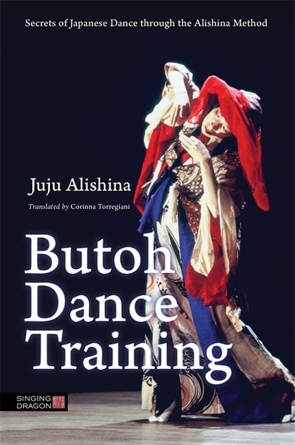 Butoh Dance Training : Secrets of Japanese Dance Through the Alishina ...