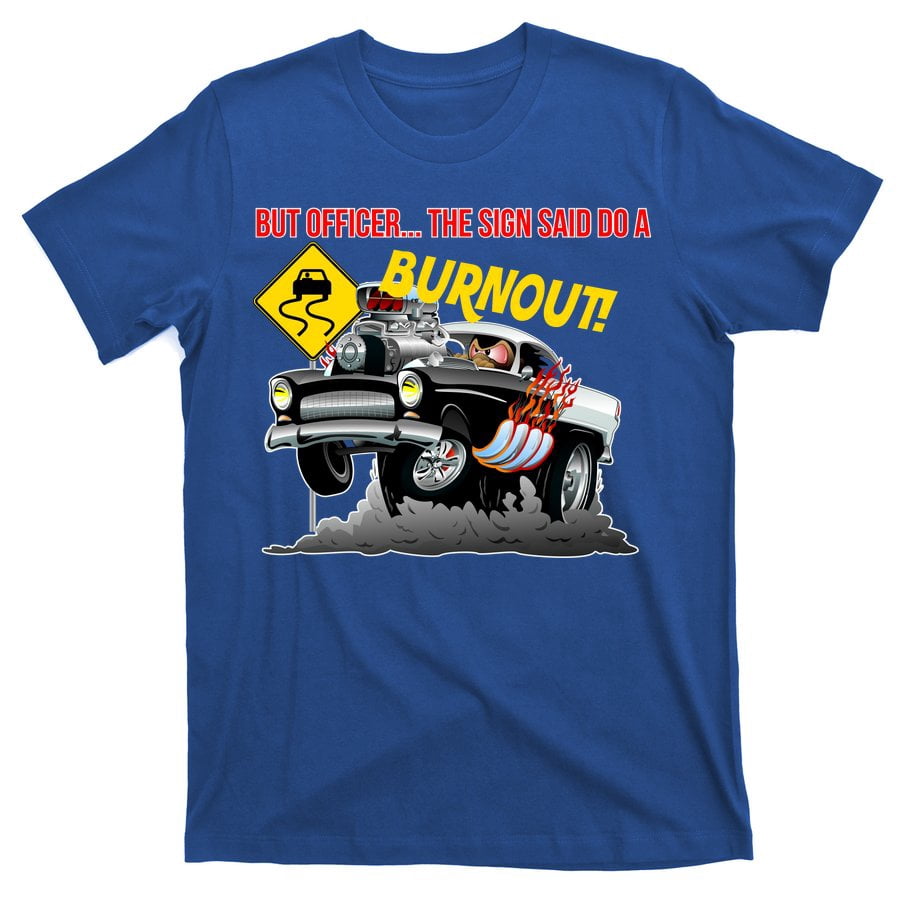 Butt Officer The Sign Said Do A Burnout T-Shirt - Walmart.com