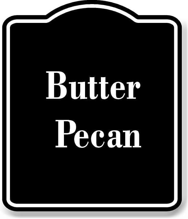 Butter Pecan BLACK Aluminum Composite Sign 15''x18'' - Walmart.com
