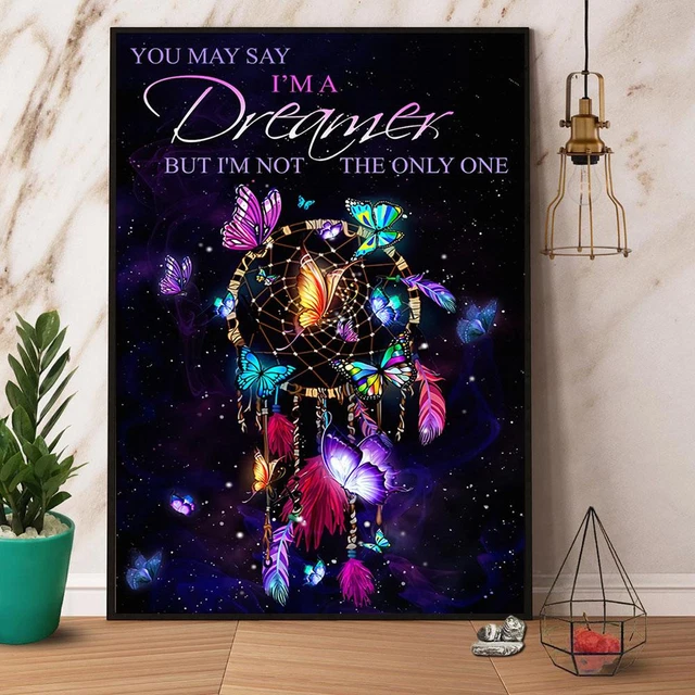 Butterfly Dreamcatcher You May Say I'M A Dreamer Paper Poster No Matte ...