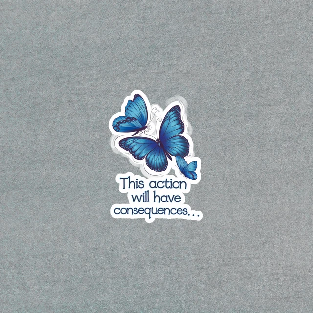 Butterfly Motivation Sticker This Action Will Have Consequencesphone ...