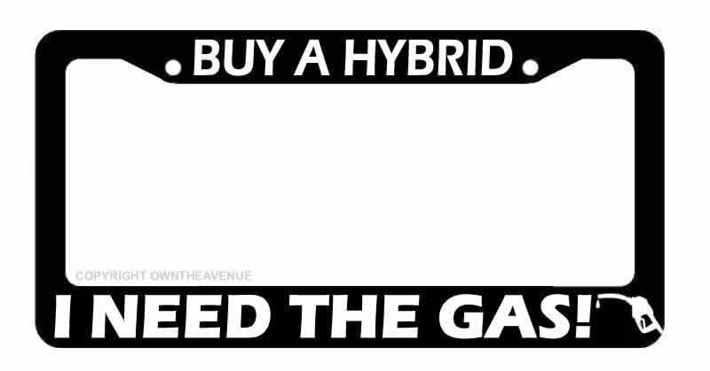 Buy A Hybrid I Need The Gas Funny Joke Gag JDM Car Truck License Plate ...