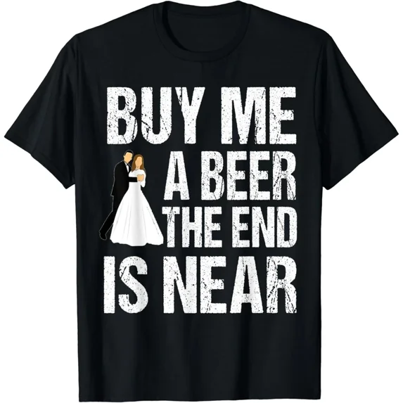 Buy Me A Beer The End Is Near Funny Groom Bachelor Wedding Party Unisex ...