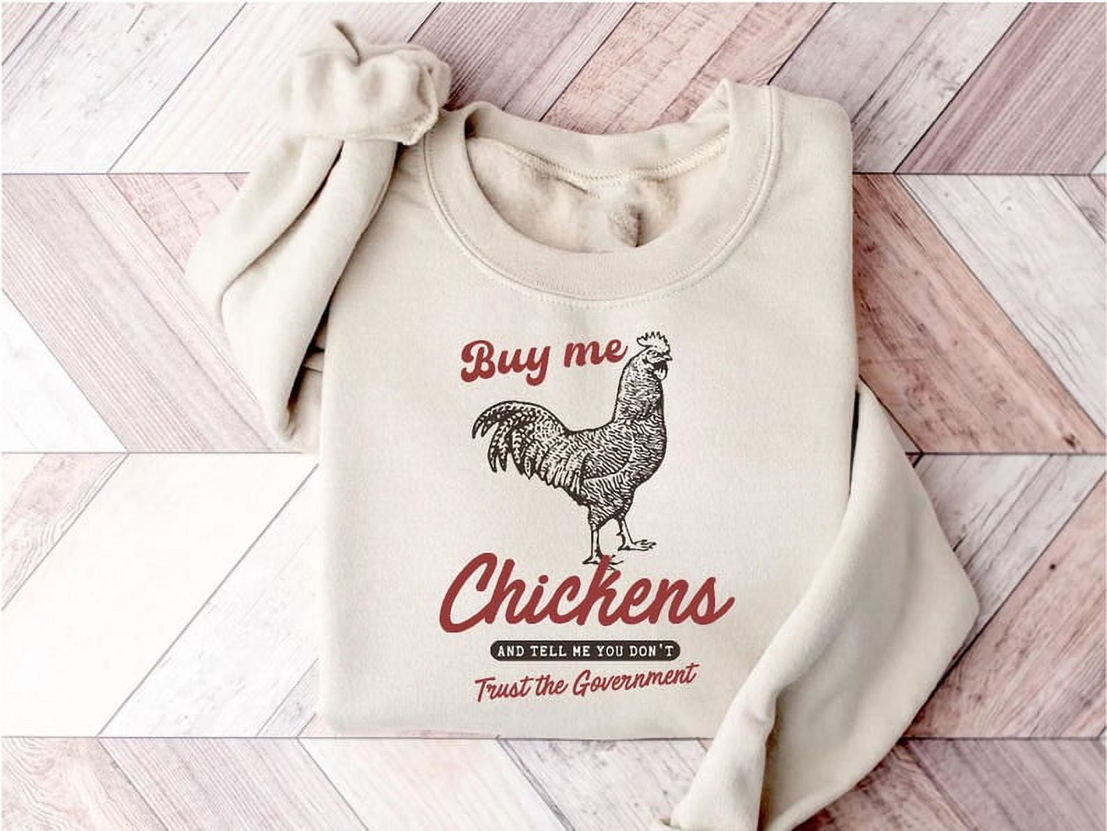 Buy Me Chickens and Tell Me You Don't Trust the Government Sweatshirt ...