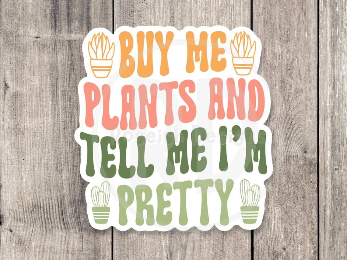 Buy Me Plants Tell Me I Am Pretty Plant Lover Plant Mom Gardening ...