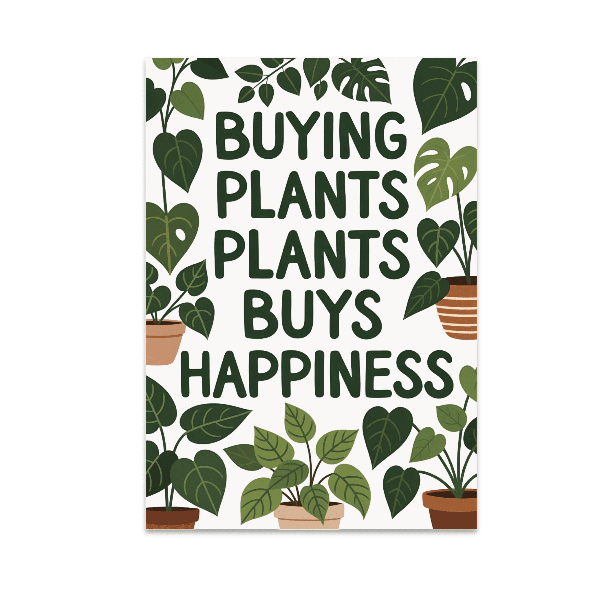 Buying Plants Buys Happiness - Plant Lover - 13x19 Poster Print ...