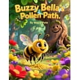 Buzzy Bella's Pollen Path: Discover How One Little Bee Helps the Whole ...