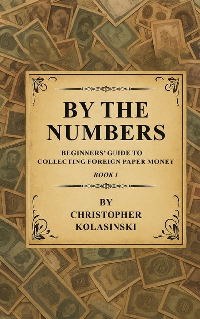 By the Numbers: Beginners' Guide To Collecting Foreign Paper Money Book ...