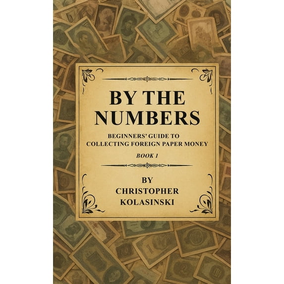 By the Numbers: Beginners' Guide To Collecting Foreign Paper Money Book ...