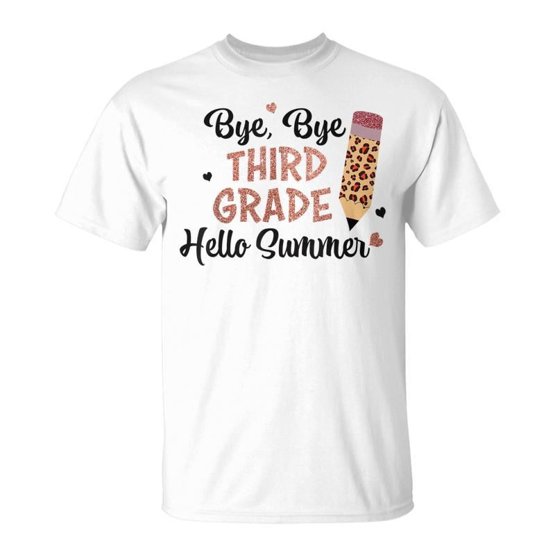 Bye 3Rd Grade Hello Summer Last Day Of School Girls Kids Unisex TShirt ...
