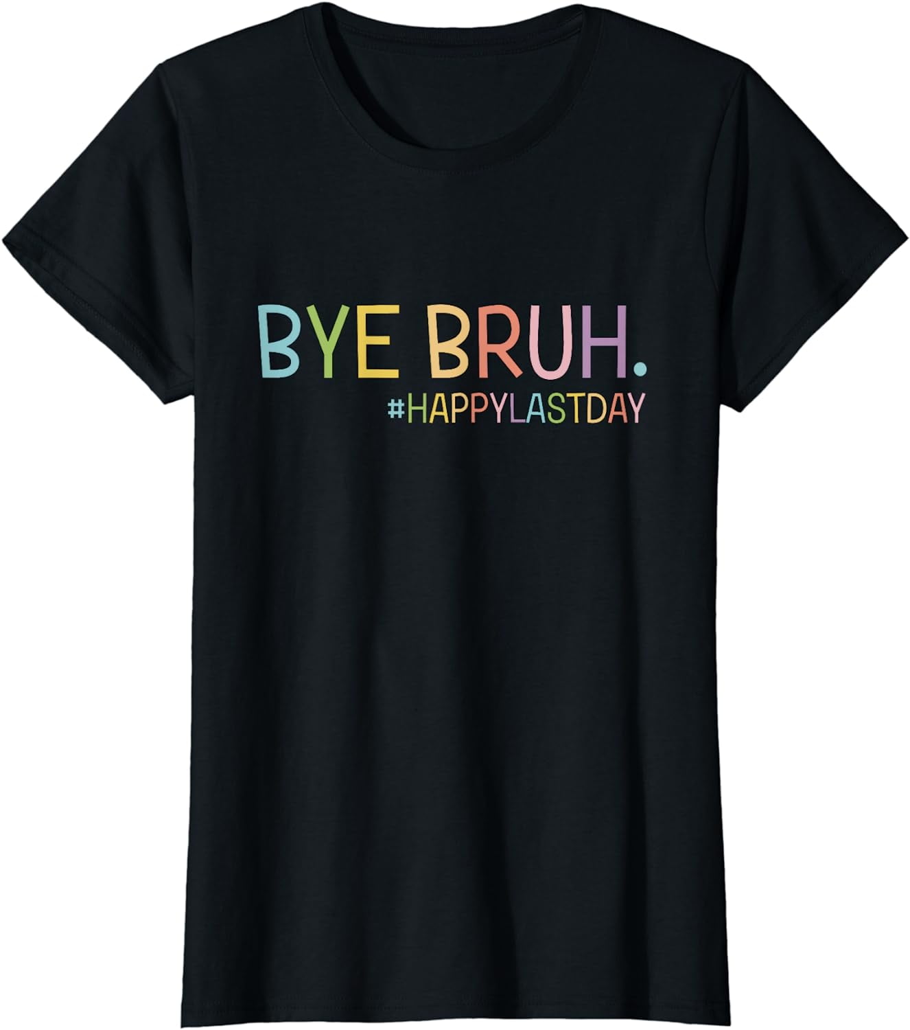 Bye Bruh Teacher Happy Last Day Of School Hello Summer Funny T-Shirt ...