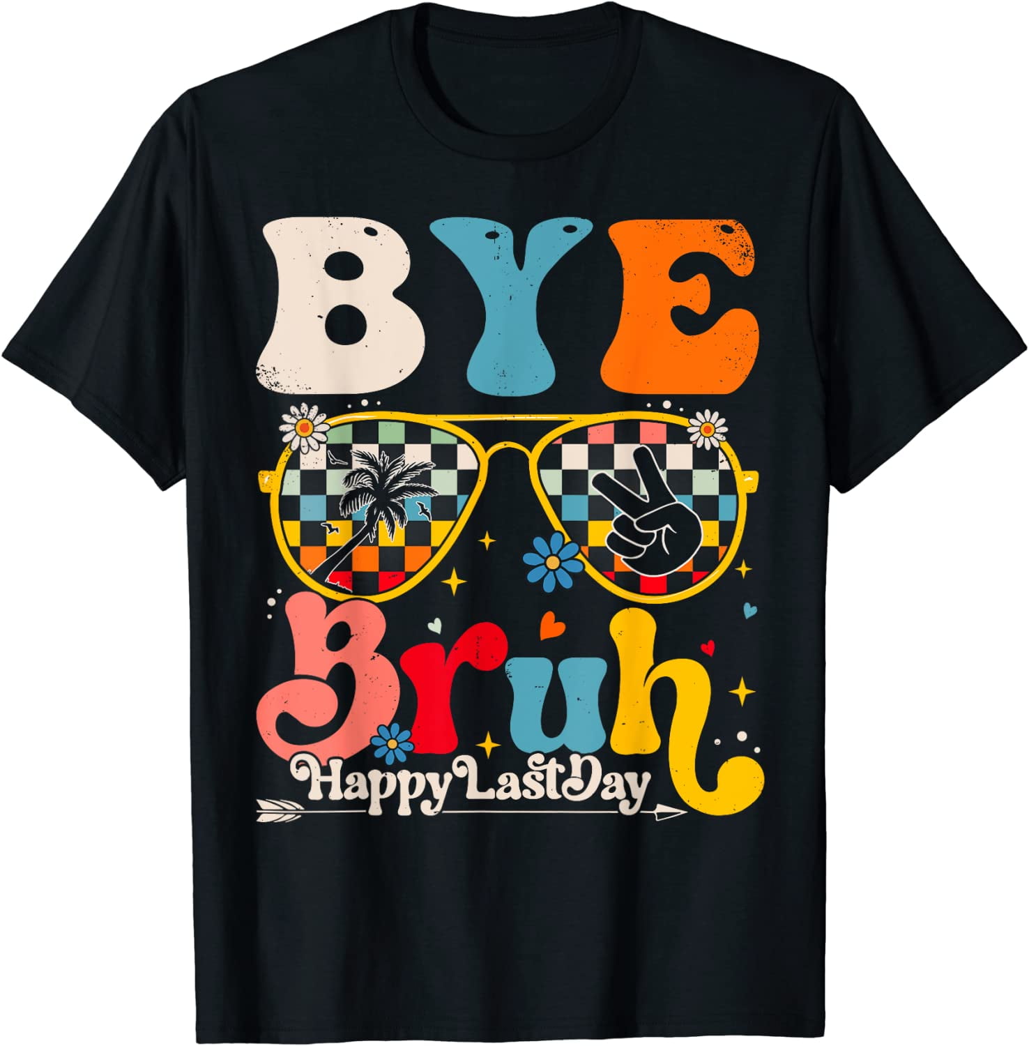 Bye Bruh Teacher Happy Last Day of School Hello Summer Funny T-Shirt ...