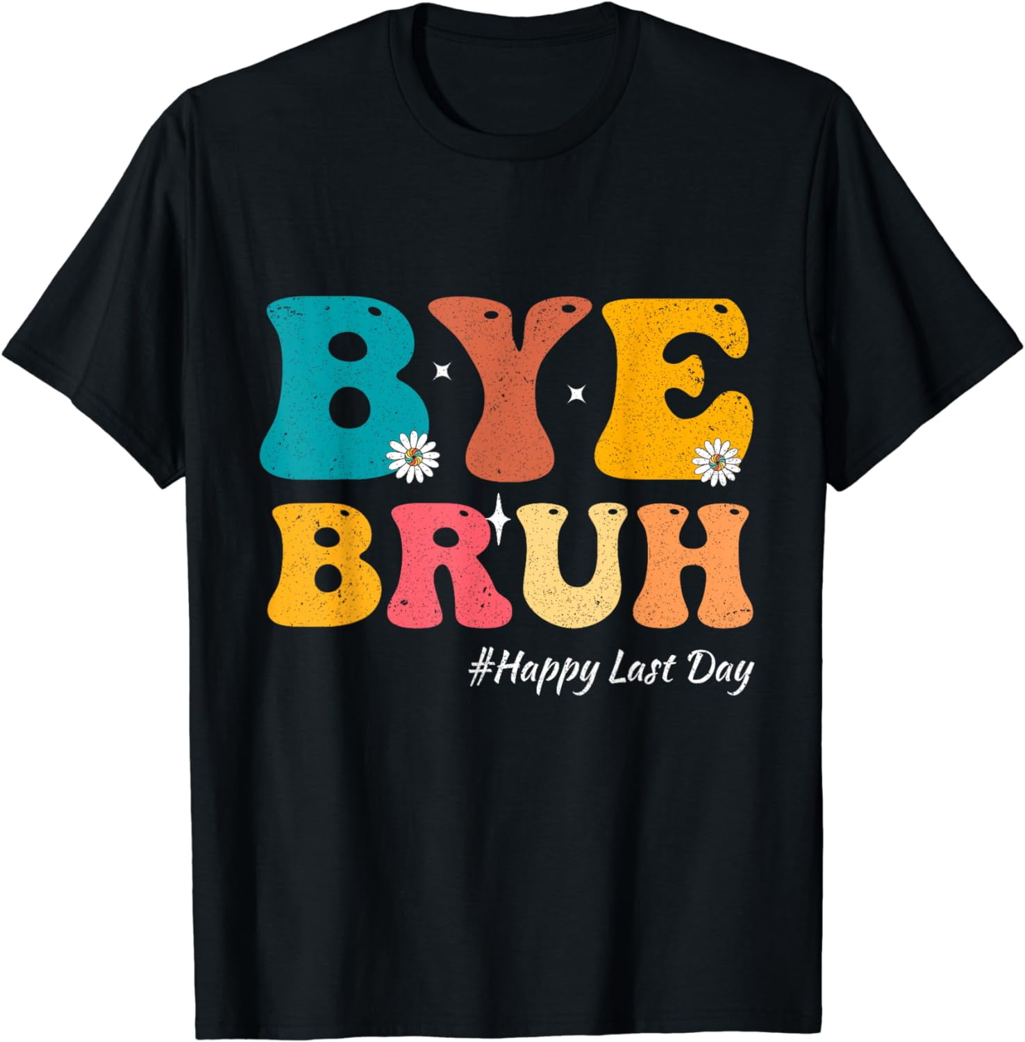 Bye Bruh Teacher Happy Last Day of School Hello Summer Funny T-Shirt ...