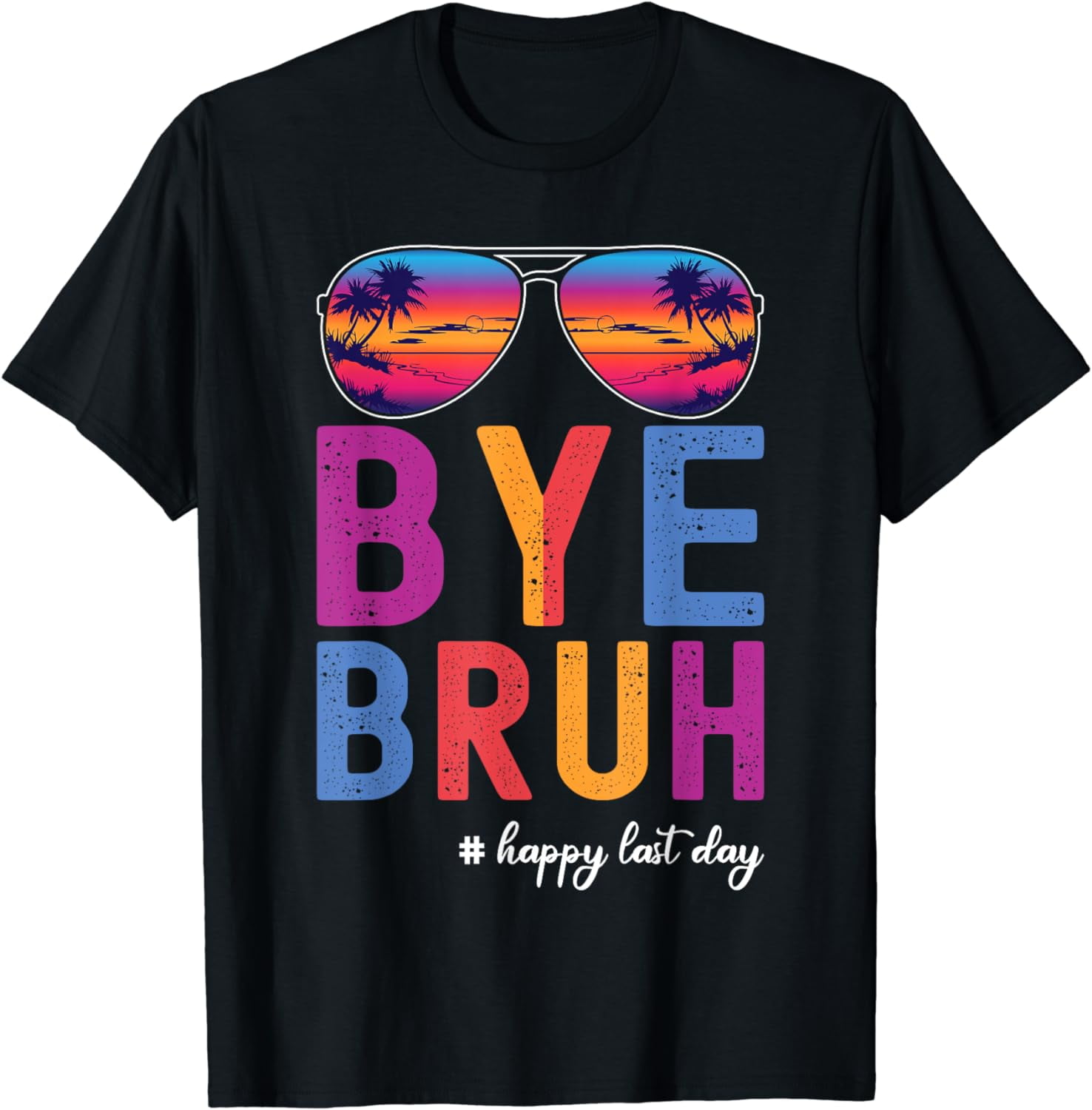 Bye Bruh Teacher Happy Last Day of School Hello Summer Funny T-Shirt ...