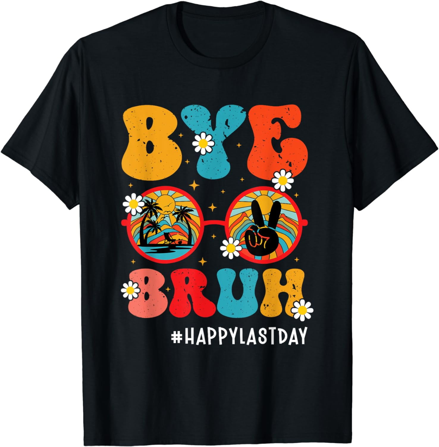 Bye Bruh Teacher Happy Last Day of School Hello Summer Funny T-Shirt ...