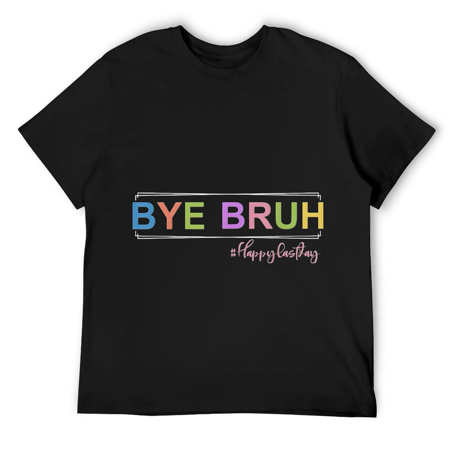 Bye Bruh Teacher Happy Last Day of School Hello Summer Funny T-Shirt ...