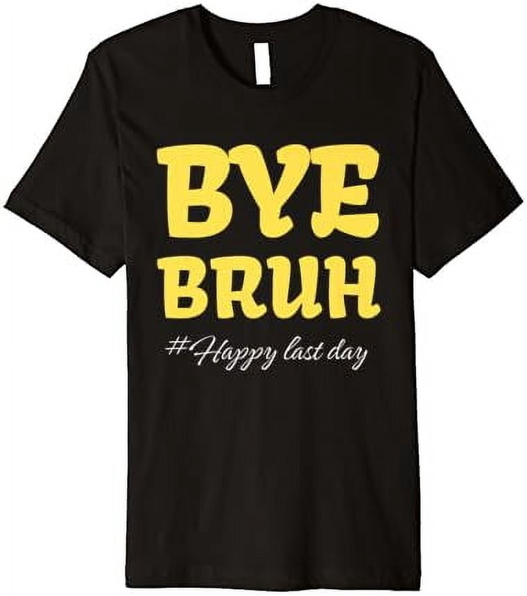 Bye Bruh Teacher Happy Last Day of School Kids Hello Summer Premium T ...