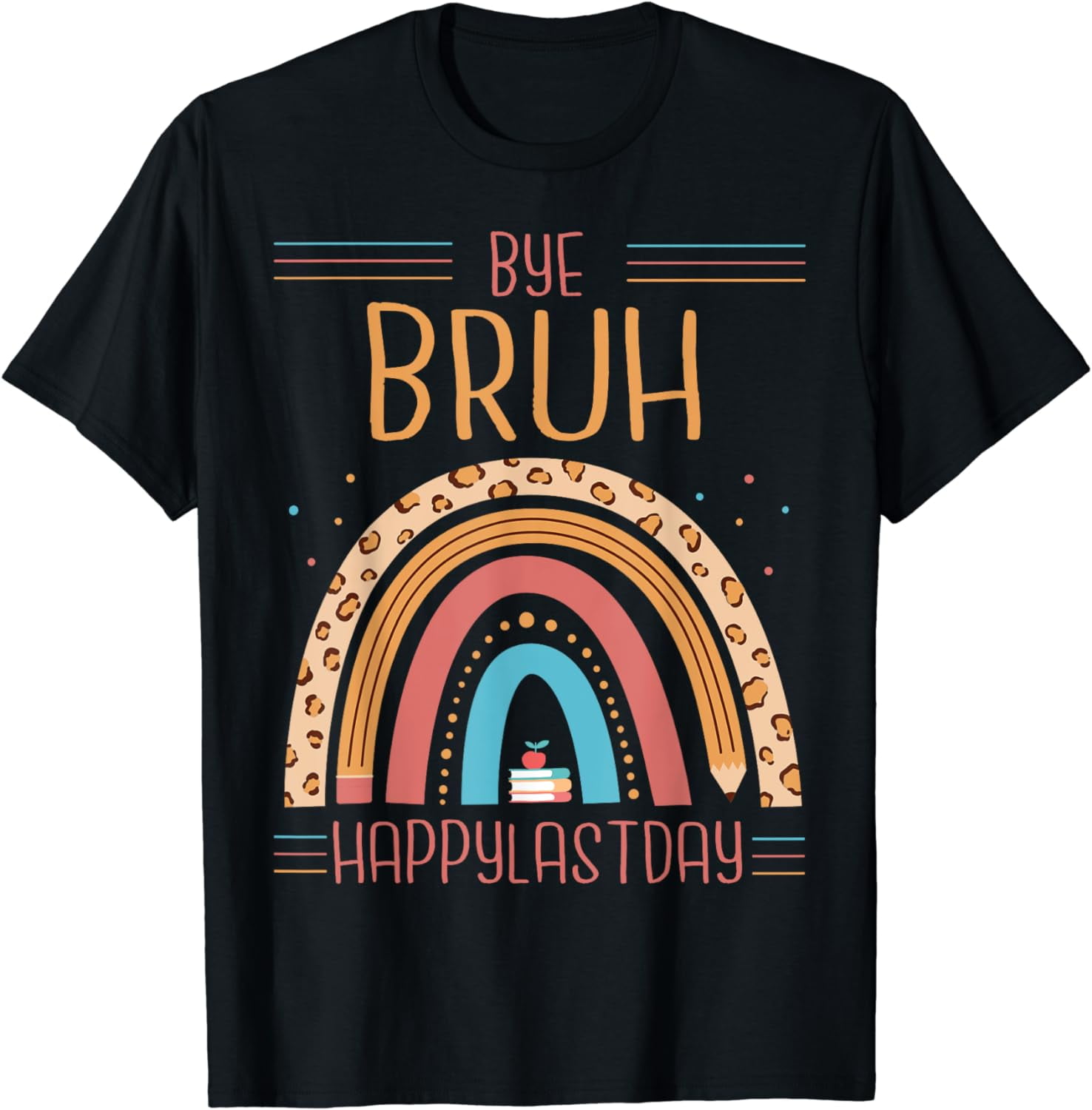 Bye Bruh Teacher Happy Last Day of School Year Hello Summer T-Shirt ...