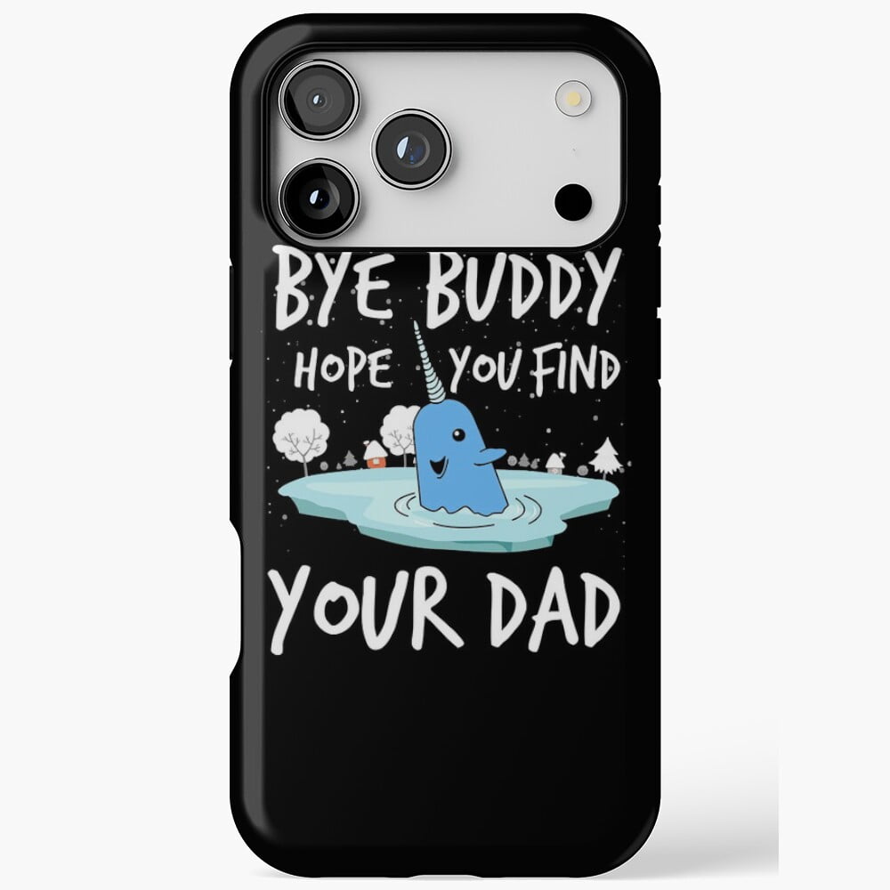 Bye Buddy Find Your Dad Case for iPhone 11 12 13 14 15 16 17 Pro Max ...