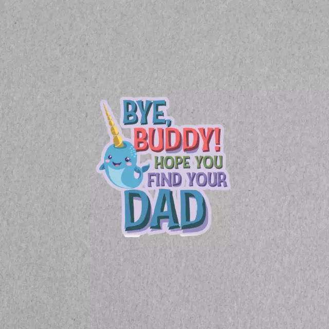 Bye Buddy Hope You Find Your Dad Narwhal Sticker Cute, Elf Quotephone ...