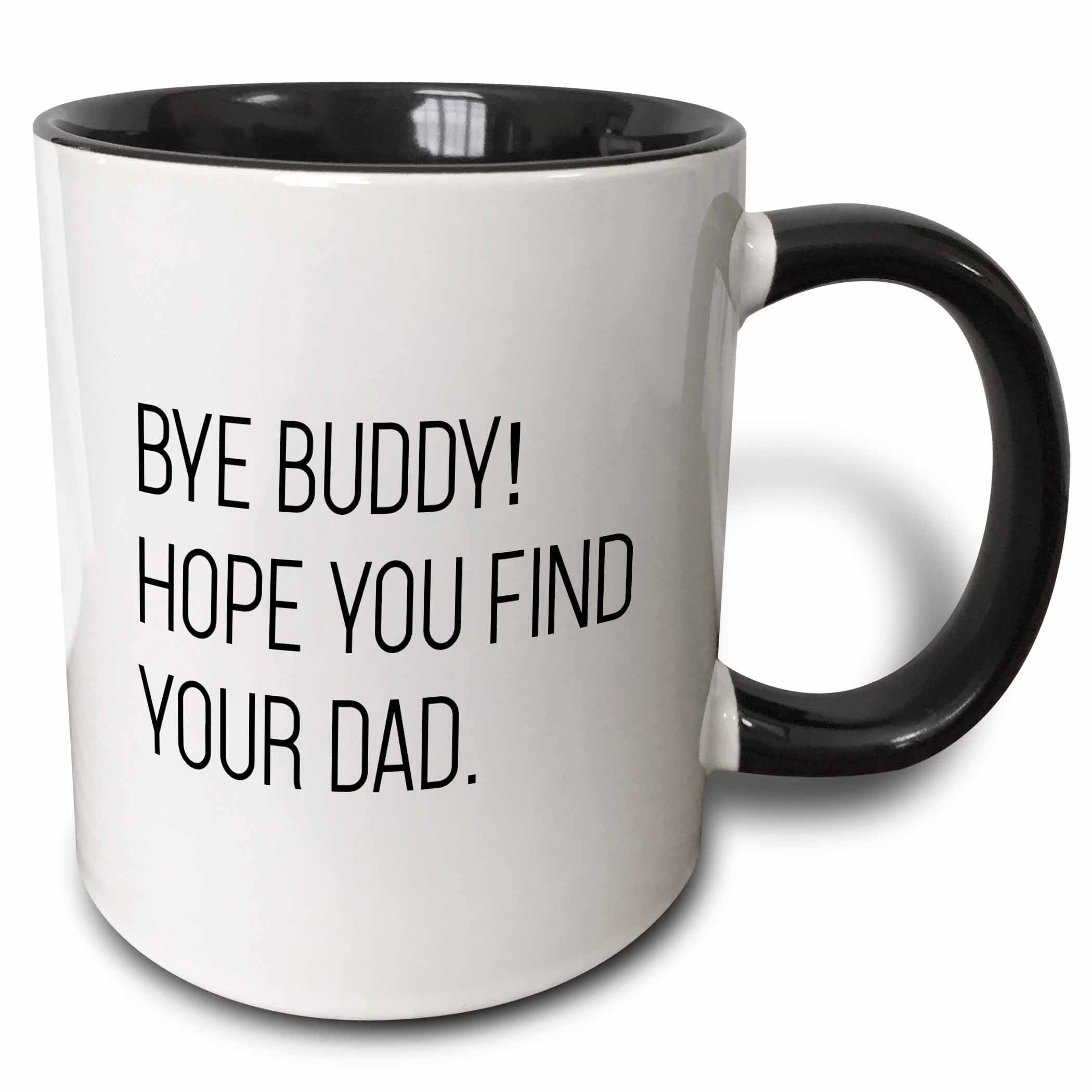 3drose, Bye Buddy Hope You Find Your Dad, 15oz Two-tone Black Mug ...