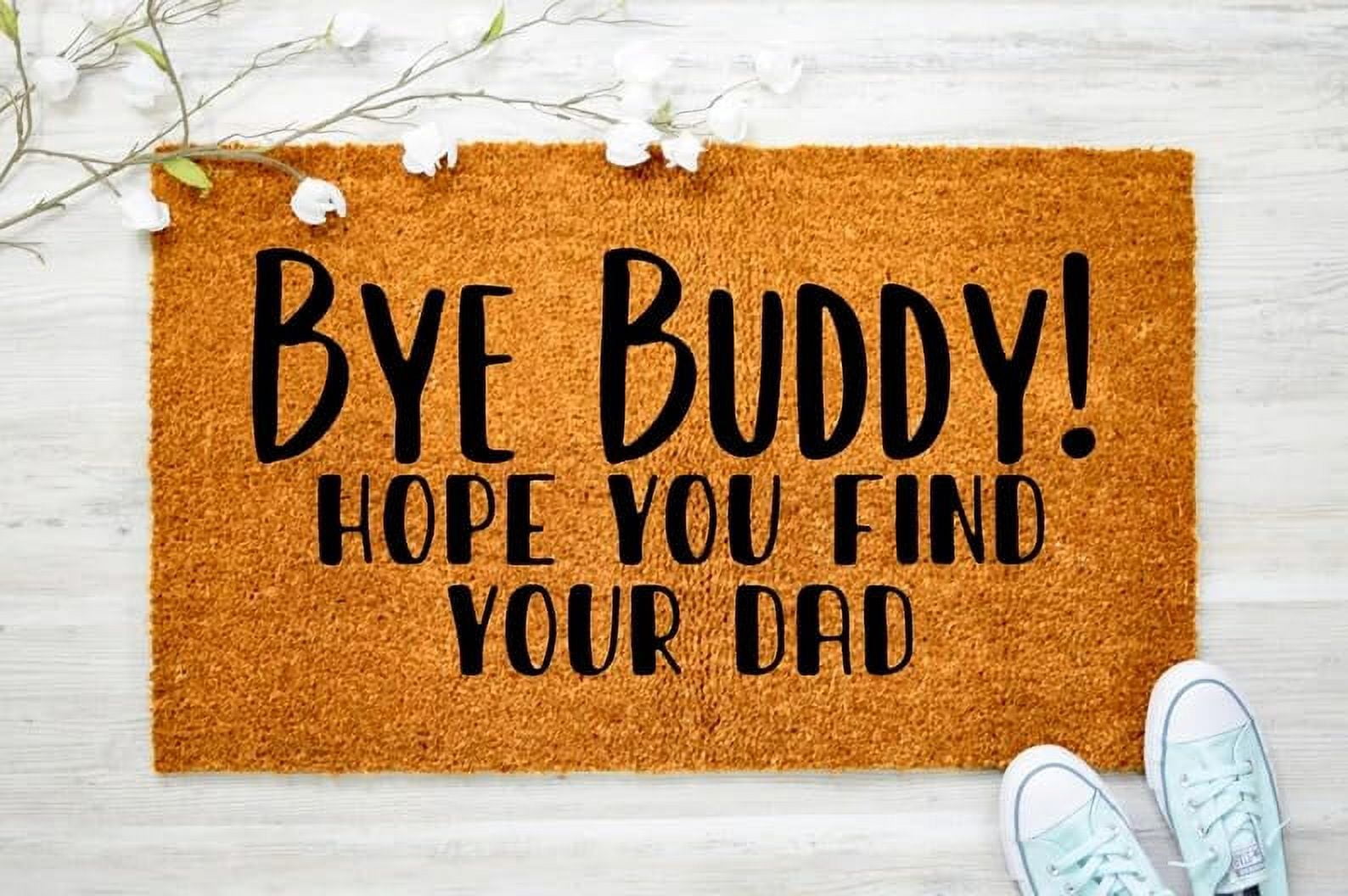 Bye Buddy Hope You Find Your Dad Door Mat Christmas Porch Decor ...