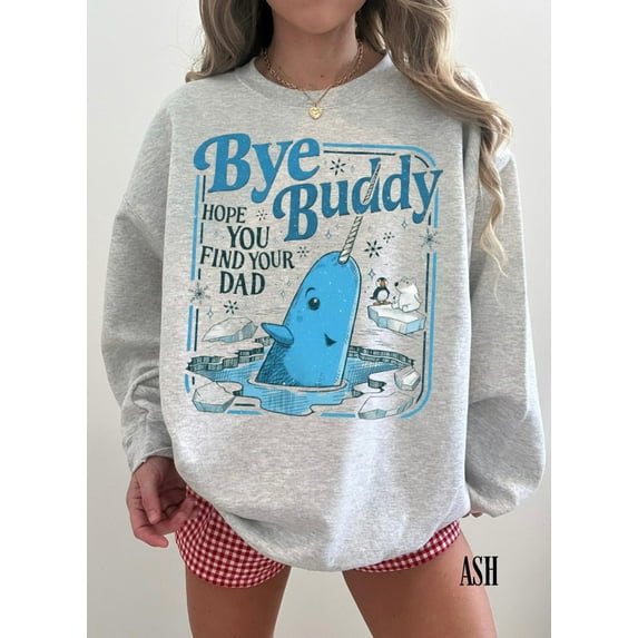 Bye Buddy Hope You Find Your Dad Shirt, Buddy Narwhal Xmas Shirt ...