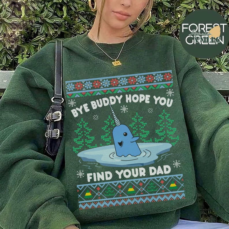 Bye Buddy Hope You Find Your Dad Sweatshirt, Buddy The Elf Sweatshirt ...